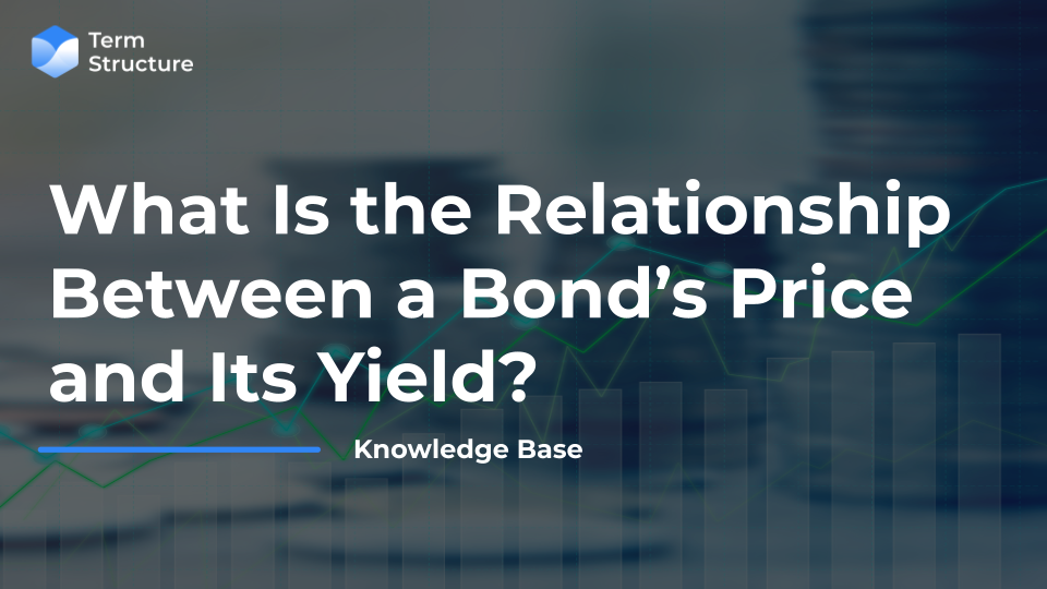 The Relationship Between a Bond’s Price and its Yield?